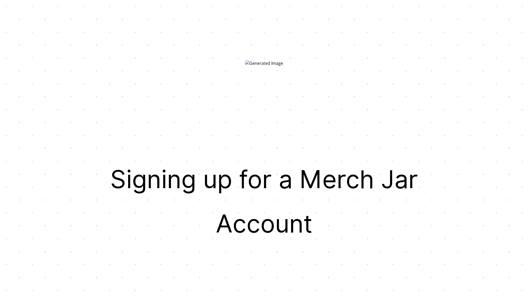 Signing up for a Merch Jar Account | Merch Jar | Help Center